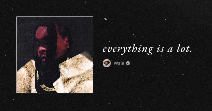everything is a lot. - Wale